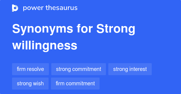 STRONG WILLINGNESS Synonyms: 84 Similar Phrases