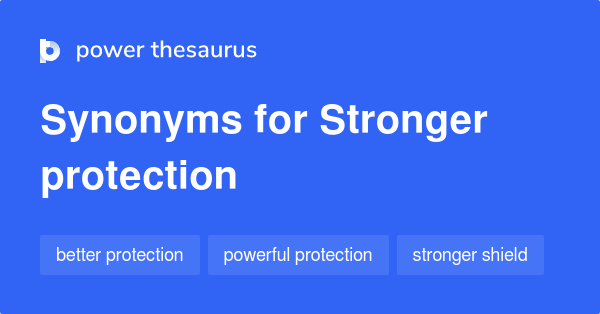 STRONGER PROTECTION Synonyms: 66 Similar Phrases