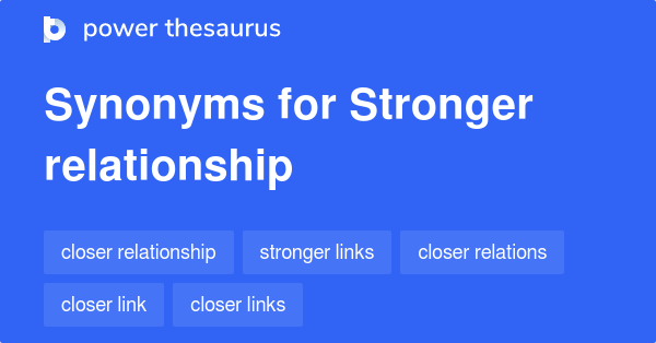 STRONGER RELATIONSHIP Synonyms: 167 Similar Words & Phrases