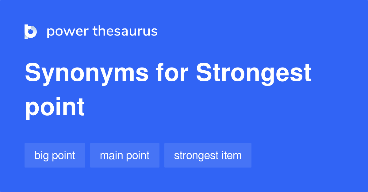 STRONGEST POINT Synonyms: 25 Similar Phrases