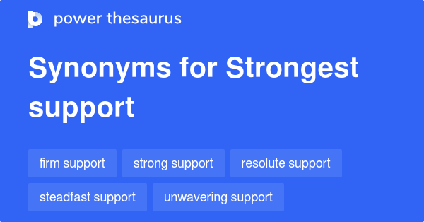 STRONGEST SUPPORT Synonyms: 110 Similar Phrases