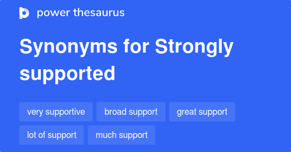 STRONGLY SUPPORTED Synonyms: 170 Similar Words & Phrases