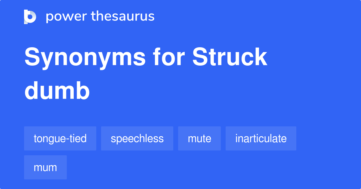 STRUCK DUMB Synonyms: 320 Similar Words & Phrases