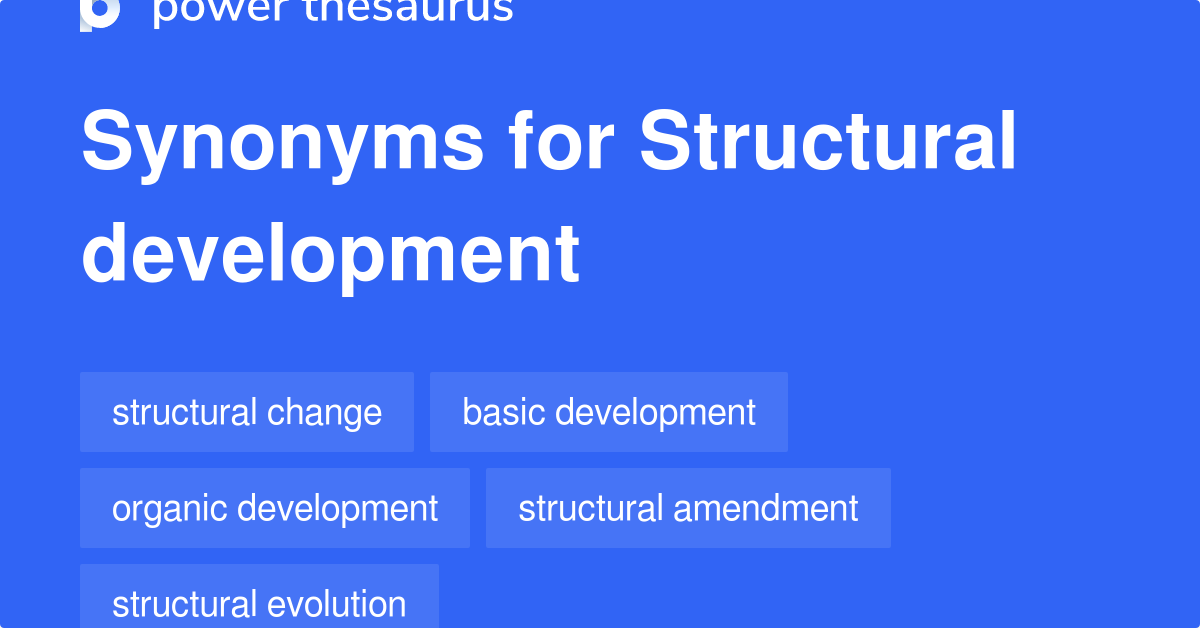 STRUCTURAL DEVELOPMENT Synonyms: 49 Similar Words & Phrases
