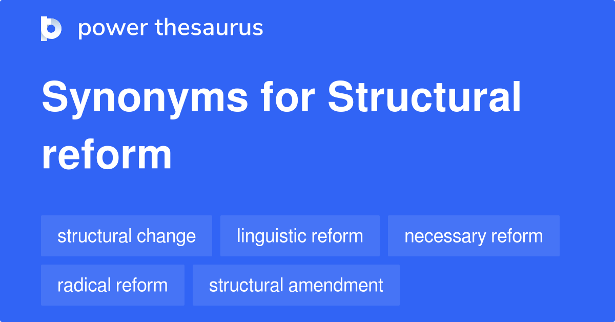 STRUCTURAL REFORM Synonyms: 35 Similar Words & Phrases