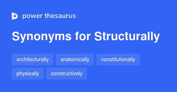 STRUCTURALLY Synonyms: 224 Similar Words & Phrases