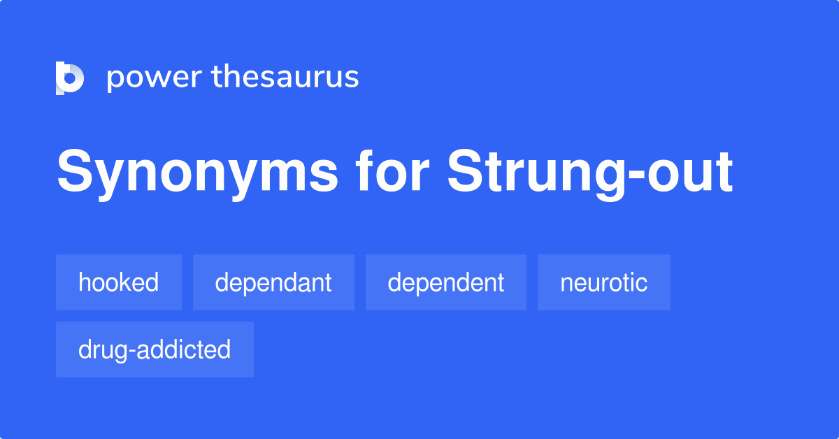 STRUNG-OUT Synonyms: 128 Similar Words & Phrases