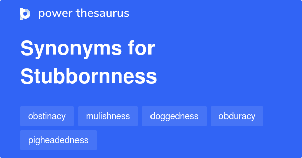 STUBBORNNESS Synonyms: 749 Similar Words & Phrases