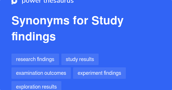 STUDY FINDINGS Synonyms: 72 Similar Words & Phrases