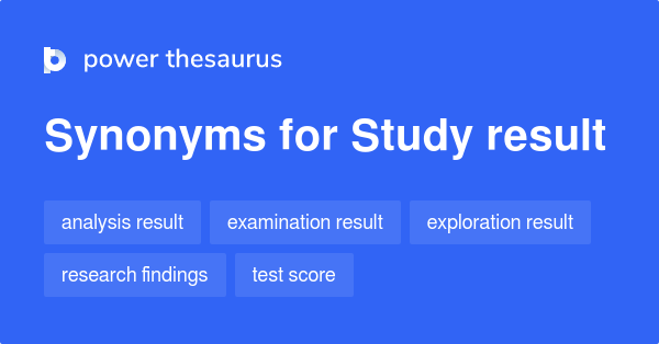 Study Result synonyms - 84 Words and Phrases for Study Result