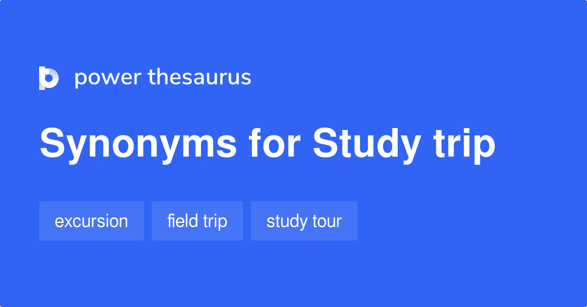STUDY TRIP Synonyms: 29 Similar Words & Phrases