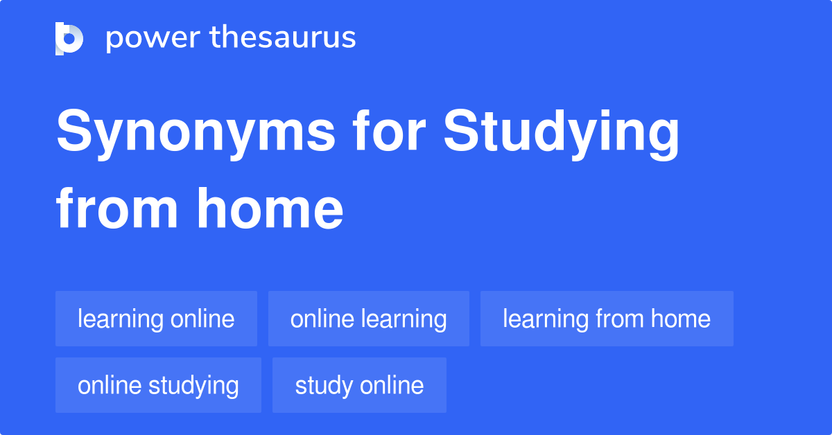 Studying From Home synonyms - 11 Words and Phrases for Studying From Home