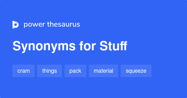 STUFF Synonyms: 3 209 Similar Words & Phrases