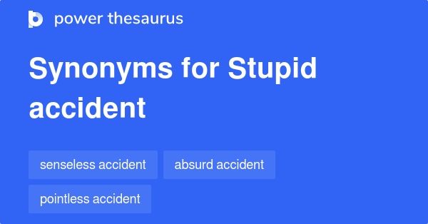 Stupid Accident synonyms - 13 Words and Phrases for Stupid Accident
