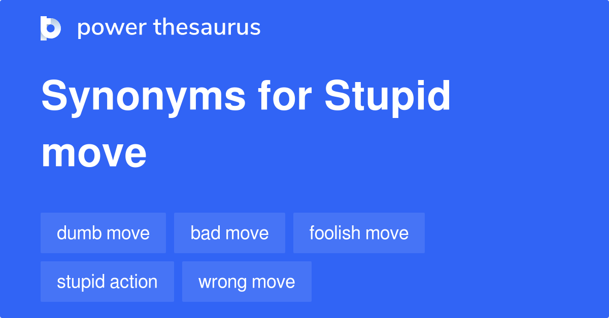 STUPID MOVE Synonyms: 208 Similar Words & Phrases