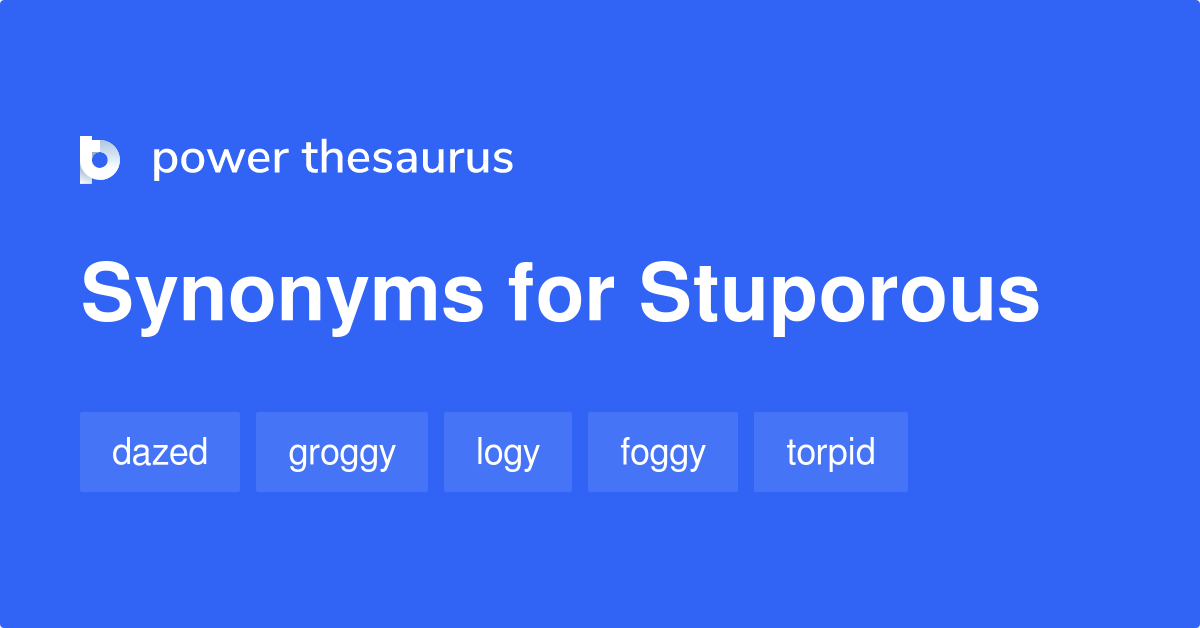 STUPOROUS Synonyms: 193 Similar Words & Phrases