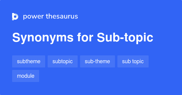 Sub-topic synonyms - 376 Words and Phrases for Sub-topic