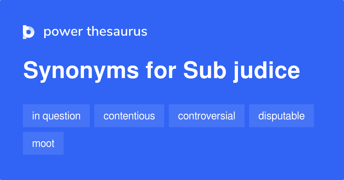 SUB JUDICE Synonyms: 58 Similar Words & Phrases