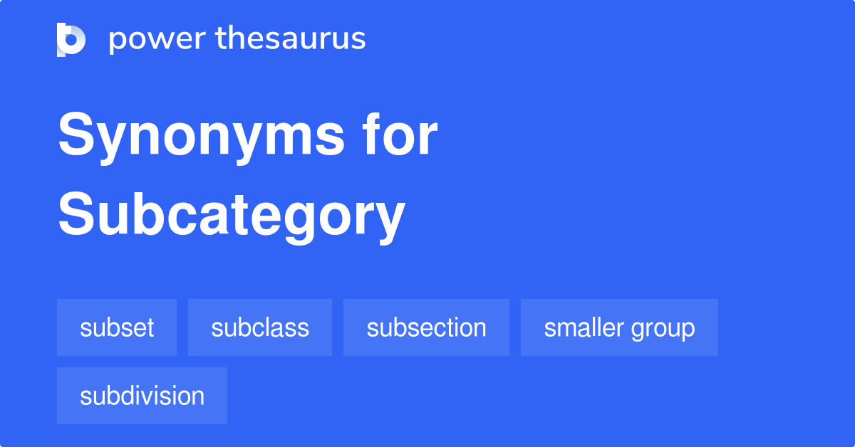 SUBCATEGORY Synonyms: 105 Similar Words & Phrases