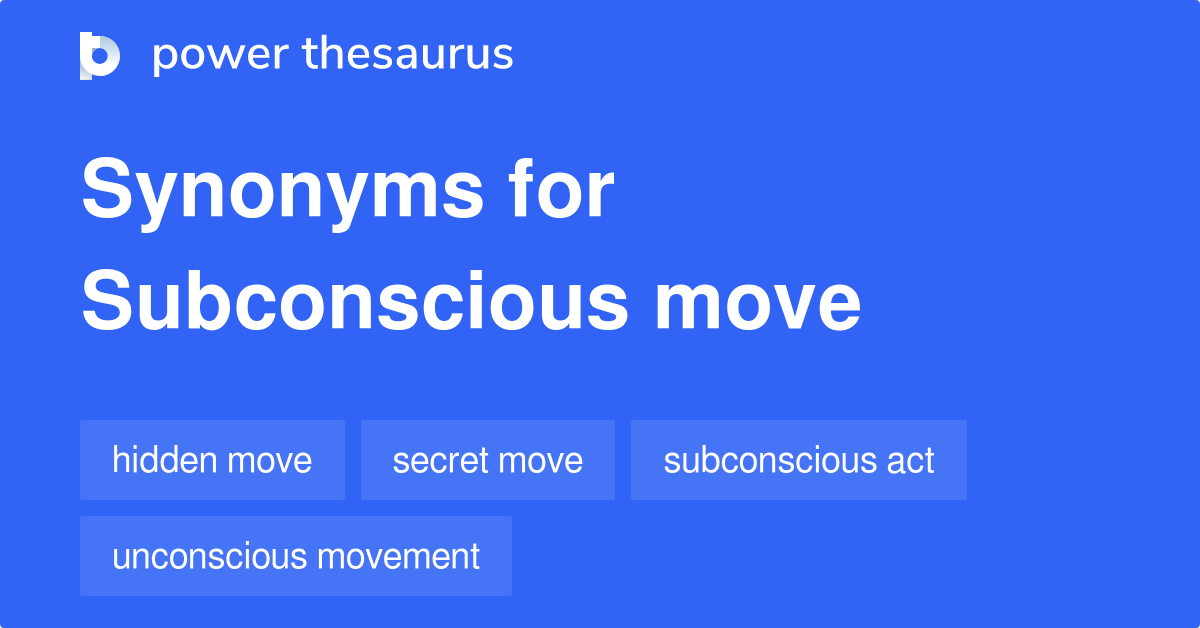 Subconscious Move synonyms - 7 Words and Phrases for Subconscious Move