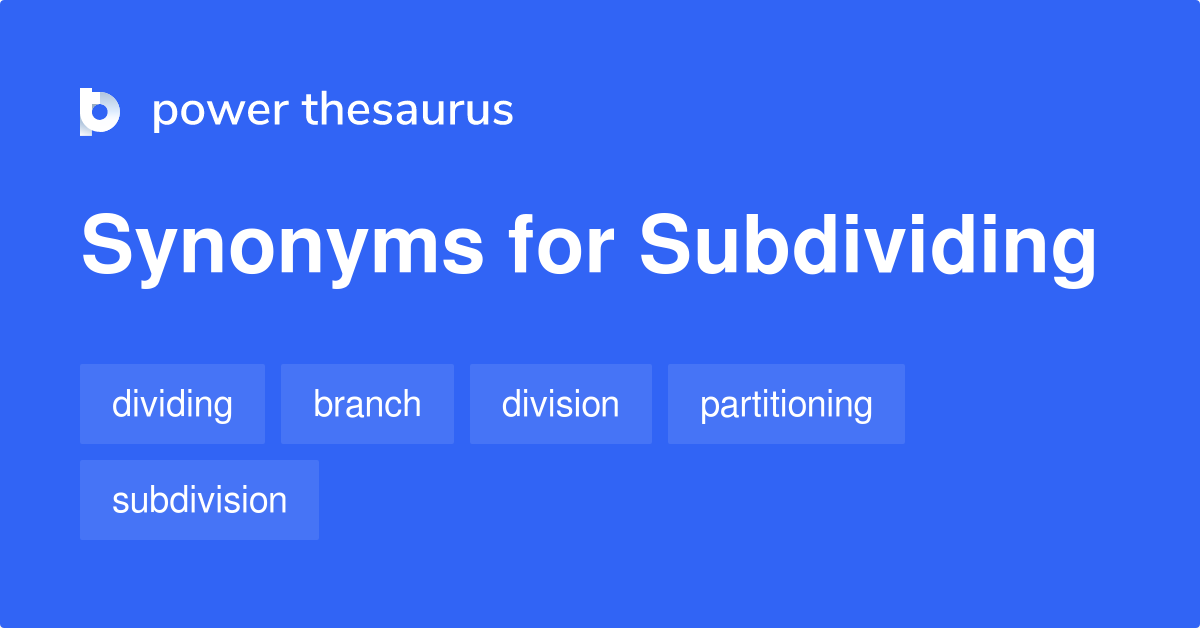 SUBDIVIDING Synonyms: 149 Similar Words & Phrases