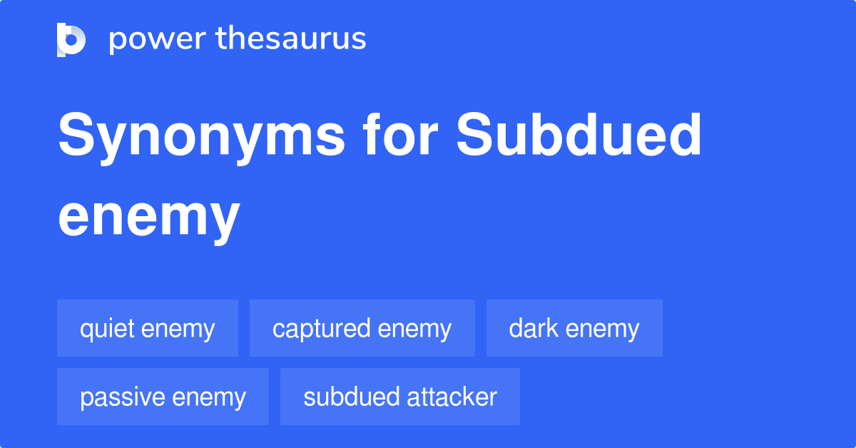 Subdued Enemy synonyms - 117 Words and Phrases for Subdued Enemy