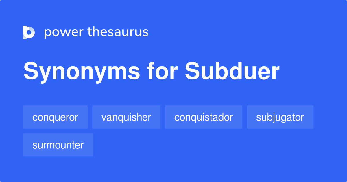 SUBDUER Synonyms: 98 Similar Words & Phrases