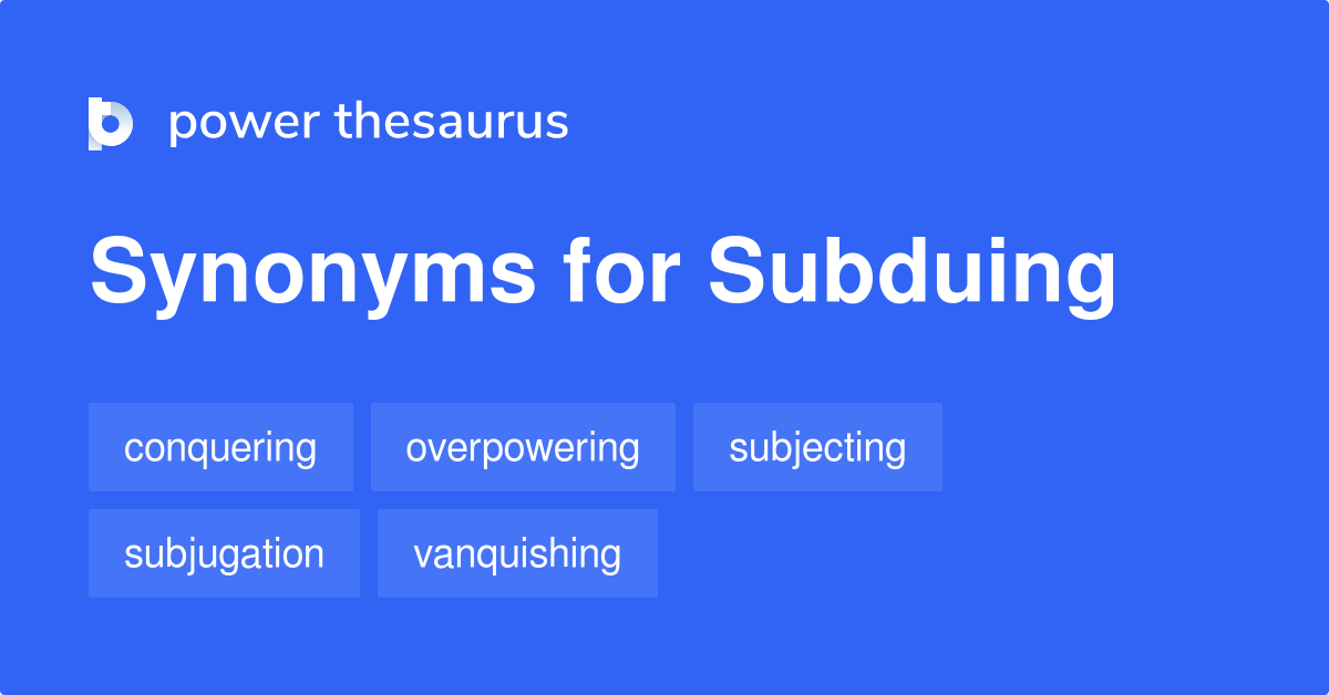 SUBDUING Synonyms: 1 217 Similar Words & Phrases