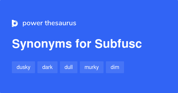 Subfusc synonyms - 152 Words and Phrases for Subfusc