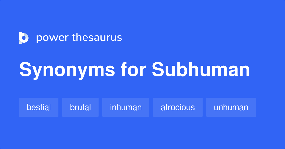 SUBHUMAN Synonyms: 173 Similar Words & Phrases