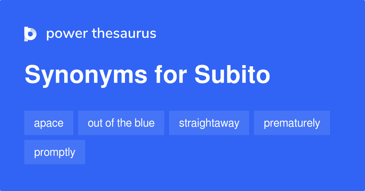 Subito synonyms - 131 Words and Phrases for Subito