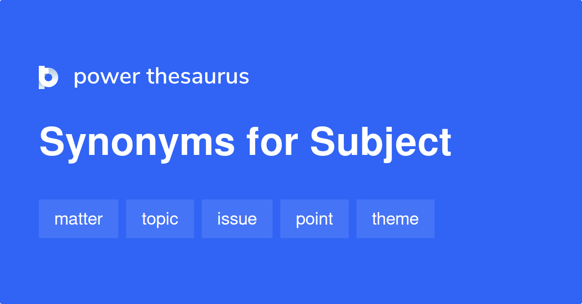 SUBJECT Synonyms: 3 097 Similar Words & Phrases