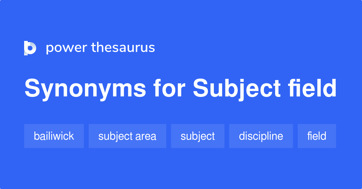 SUBJECT FIELD Synonyms: 119 Similar Words & Phrases