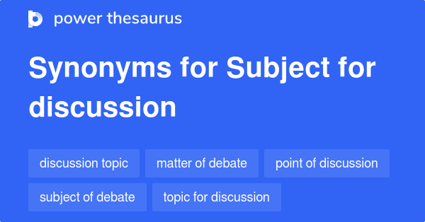 Subject For Discussion synonyms - 56 Words and Phrases for Subject For ...