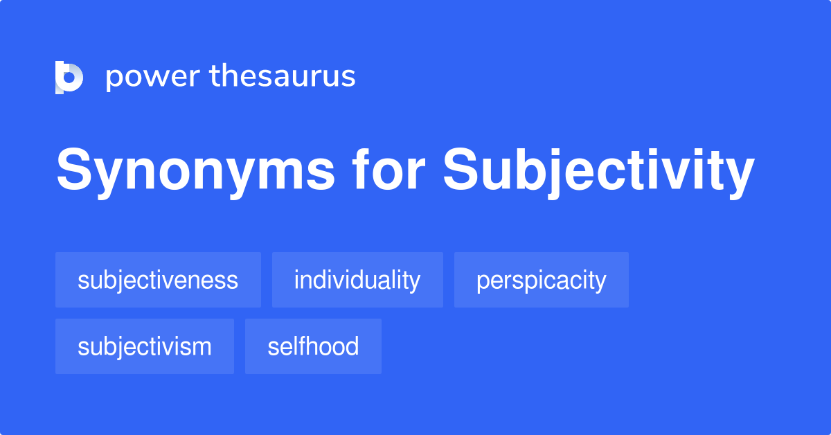 SUBJECTIVITY Synonyms: 229 Similar Words & Phrases
