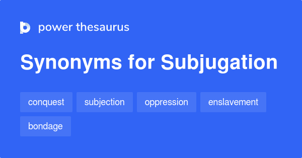 SUBJUGATION Synonyms: 1 181 Similar Words & Phrases