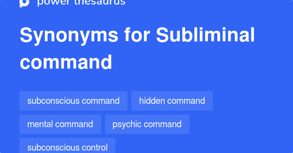 Subliminal Command synonyms - 9 Words and Phrases for Subliminal Command