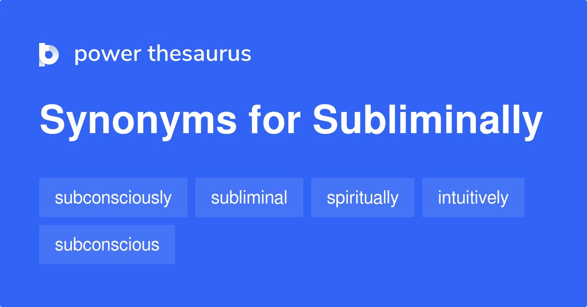 SUBLIMINALLY Synonyms: 82 Similar Words & Phrases