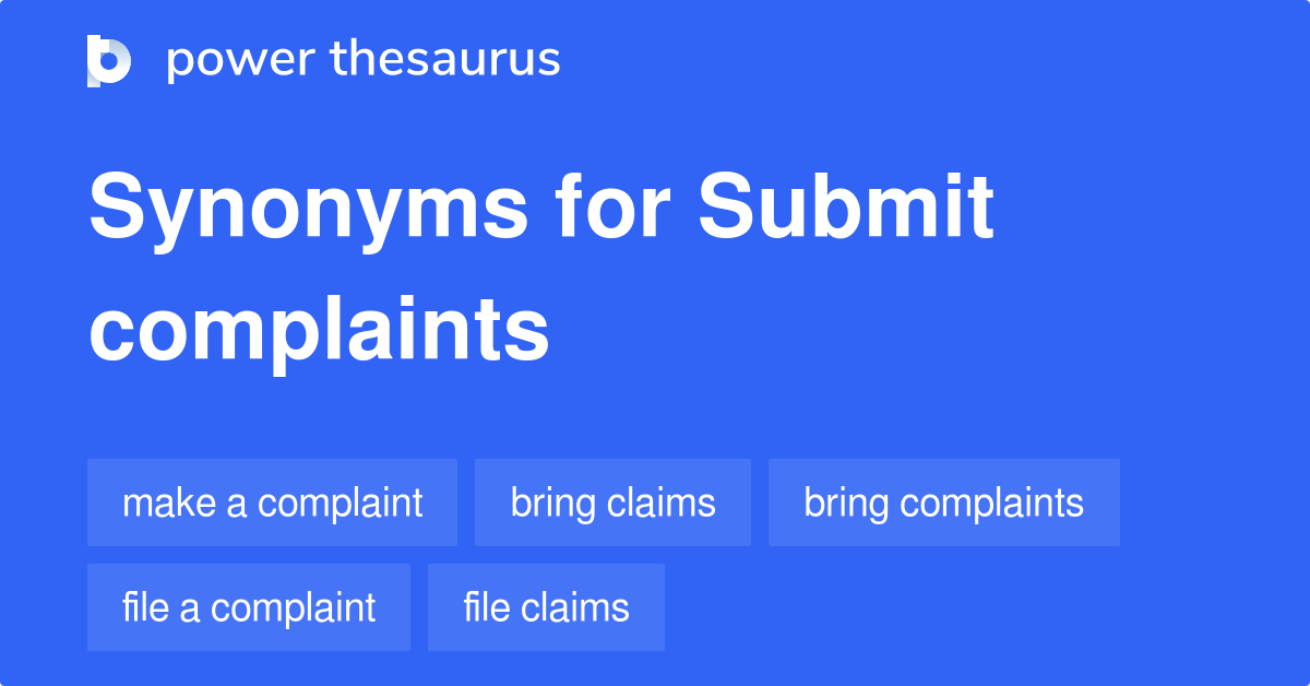Submit Complaints synonyms - 49 Words and Phrases for Submit Complaints