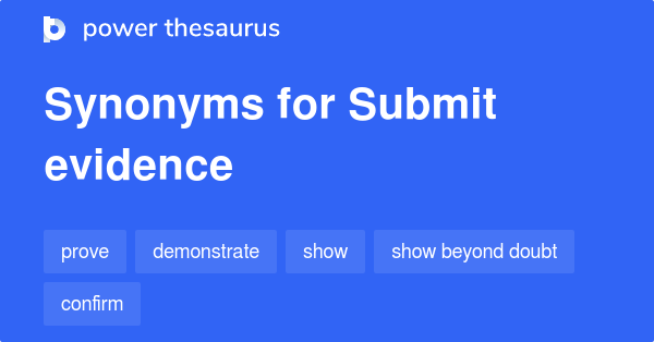 Submit Evidence synonyms - 67 Words and Phrases for Submit Evidence