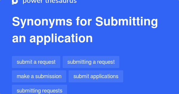 SUBMITTING AN APPLICATION Synonyms: 156 Similar Words & Phrases
