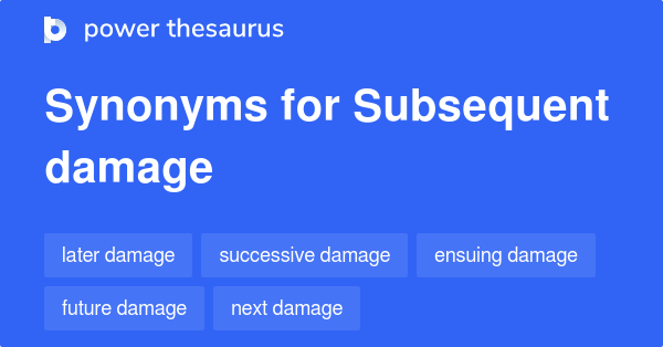 Subsequent Damage synonyms - 35 Words and Phrases for Subsequent Damage
