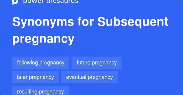 Subsequent Pregnancy synonyms - 9 Words and Phrases for Subsequent ...