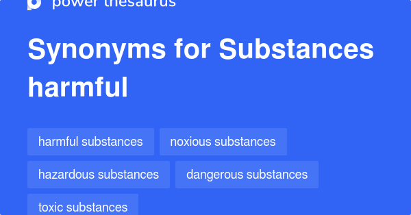 Substances Harmful synonyms - 34 Words and Phrases for Substances Harmful