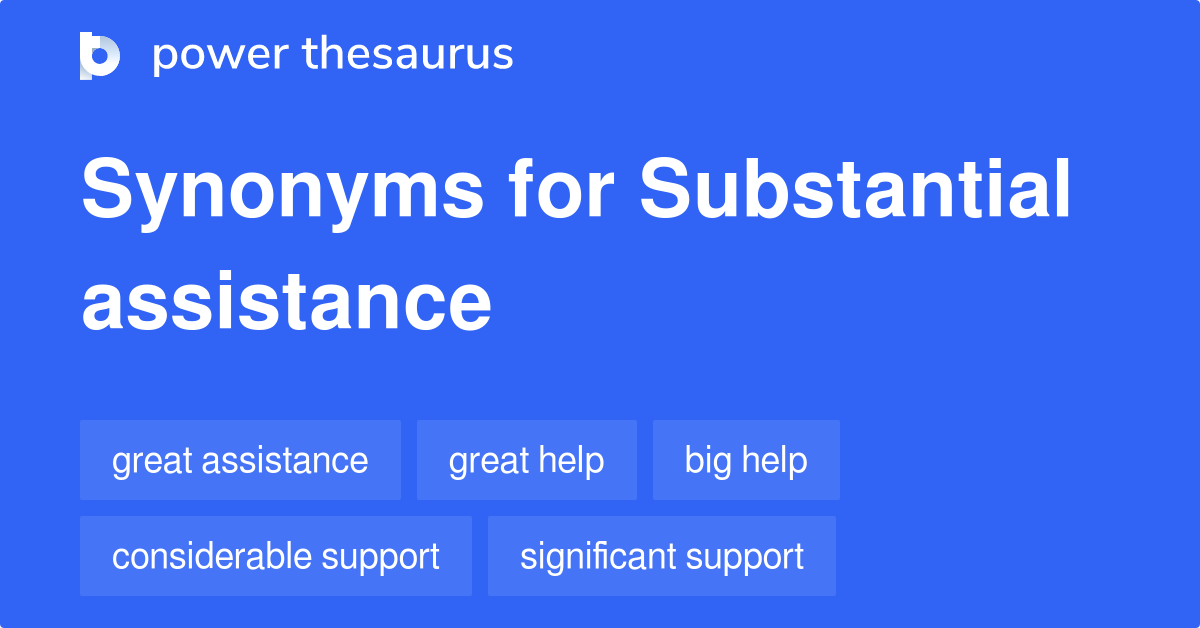 SUBSTANTIAL ASSISTANCE Synonyms: 131 Similar Phrases
