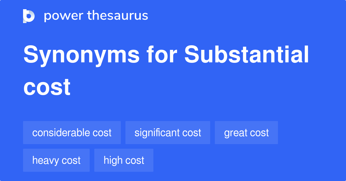 SUBSTANTIAL COST Synonyms: 70 Similar Phrases