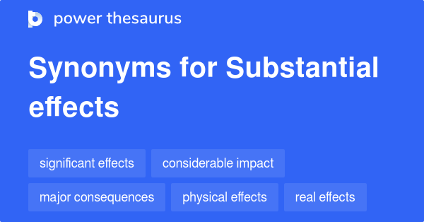 SUBSTANTIAL EFFECTS Synonyms: 123 Similar Phrases
