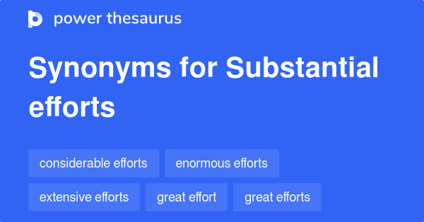 Substantial Efforts synonyms - 58 Words and Phrases for Substantial Efforts