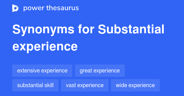 SUBSTANTIAL EXPERIENCE Synonyms: 116 Similar Phrases
