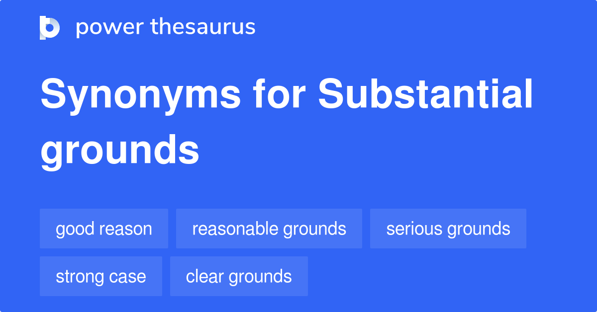 Substantial Grounds synonyms - 318 Words and Phrases for Substantial ...